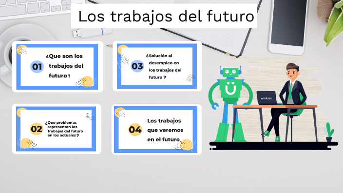 Los trabajos del futuro by Angel Eduardo Pérez Morán on Prezi