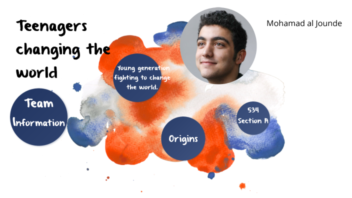 Project Unit 1: Teenagers changing the world by Ortega Jorge on Prezi