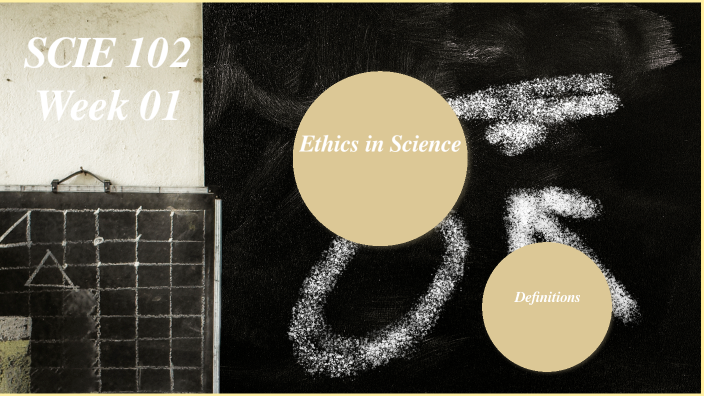 Ethics in Science - Week 01 by Jeretta Shoemaker on Prezi