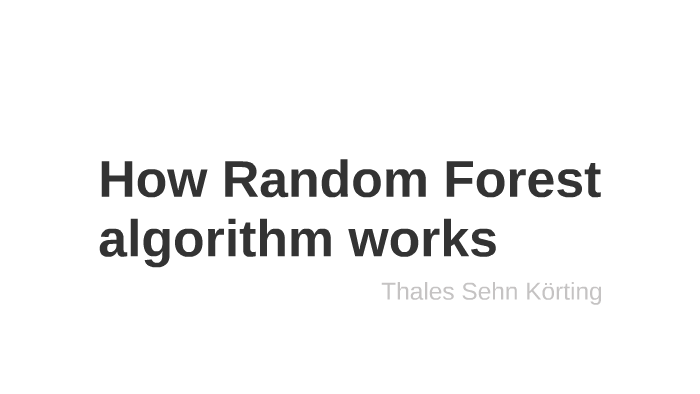 How Random Forest algorithm works by Thales Sehn Korting on Prezi