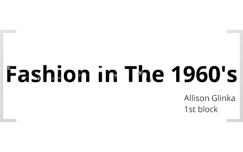 Fashion in the 1960's by Allison Glinka on Prezi
