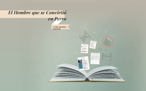 El Hombre que se Convirtió en Perro by Matt Schneidman on Prezi
