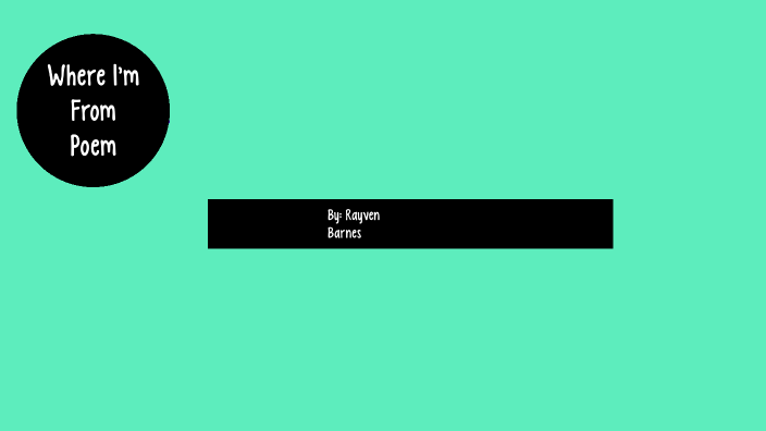 Where Im From by Rayven Barnes on Prezi