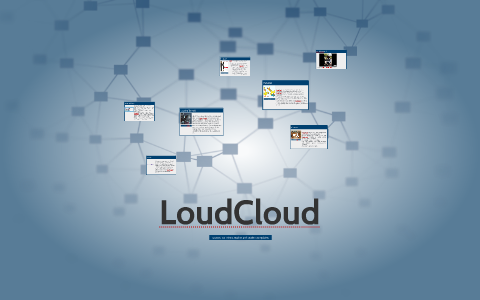 LoudCloud by katie keith on Prezi