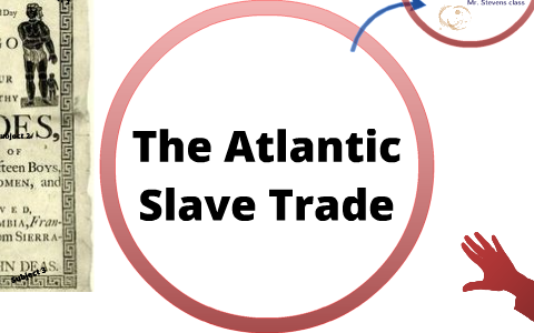 the alantic slave trade by kaila gregory on Prezi
