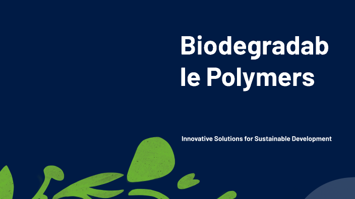 Biodegradable Polymers by david kal on Prezi