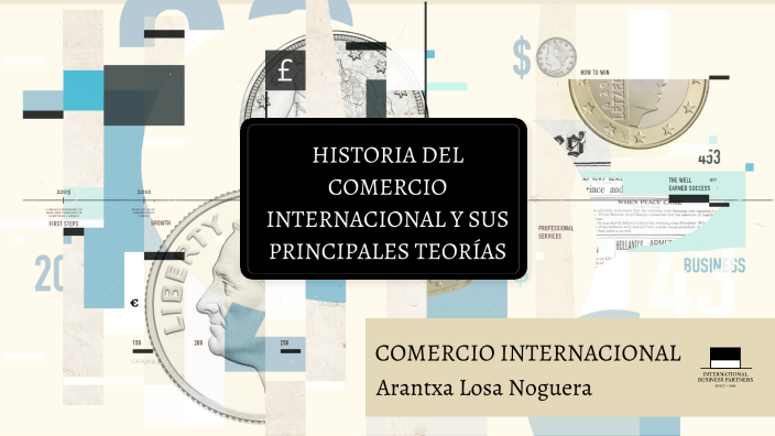 Nacimiento y evolución histórica del Comercio internacional y sus principales teorías by Arantxa ...