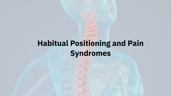 Habitual positioning of the body and it's implication in pain syndroms ...