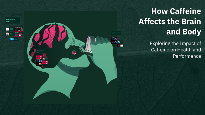How Caffeine Affects the Brain and Body by Bennett Conley on Prezi