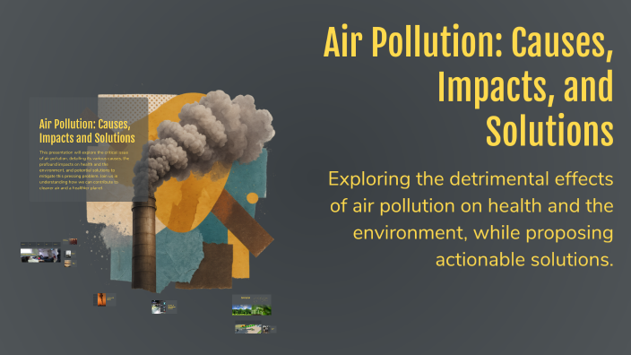 Air Pollution: Causes, Impacts, and Solutions by Omar ghorbel on Prezi