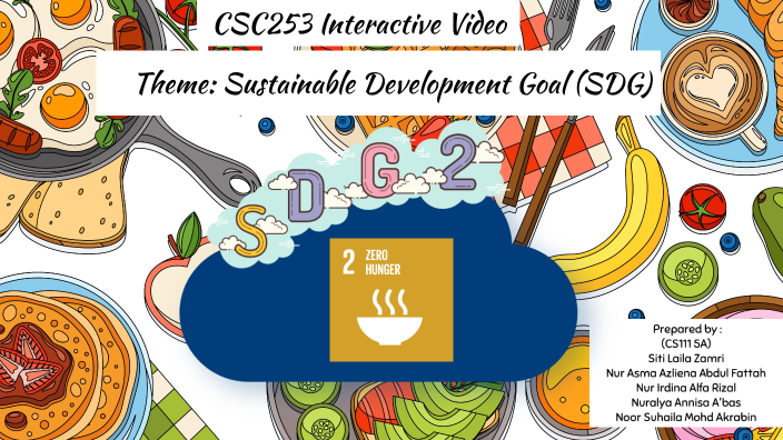 CSC253 INTERACTIVE VIDEO: SDG 2 by SITI LAILA ZAMRI on Prezi