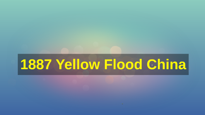 1887 Yellow Flood China by Nicole McDonald on Prezi
