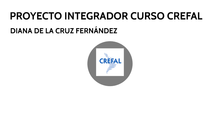 Proyecto Integrador curso CREFAL by on Prezi