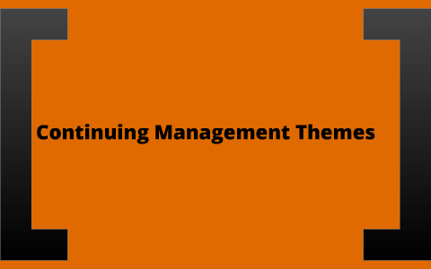 Continuing Management Themes by Nancy Xu on Prezi
