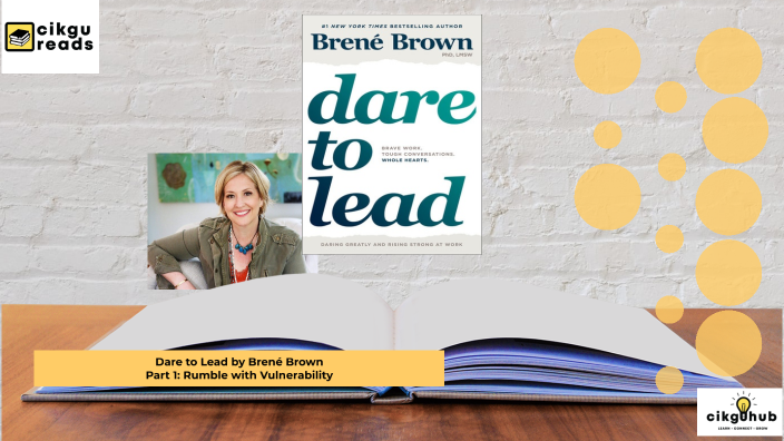 Dare to Lead Part 1: Rumbling with Vulnerability by Brené Brown by ...