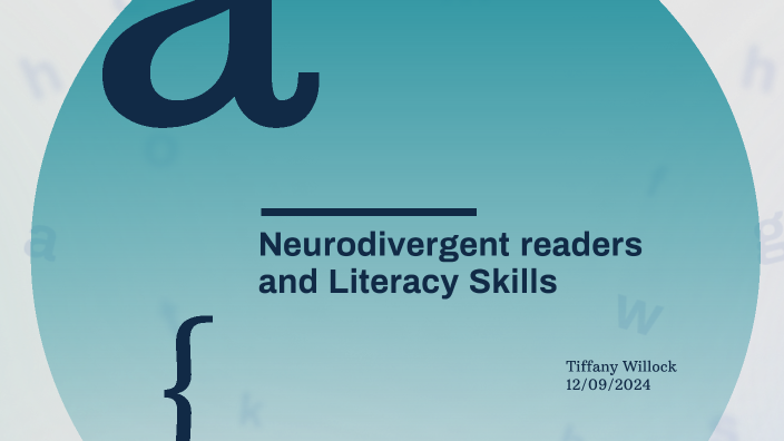 Neurodivergent readers and Literacy skills by Tiffany Willock on Prezi