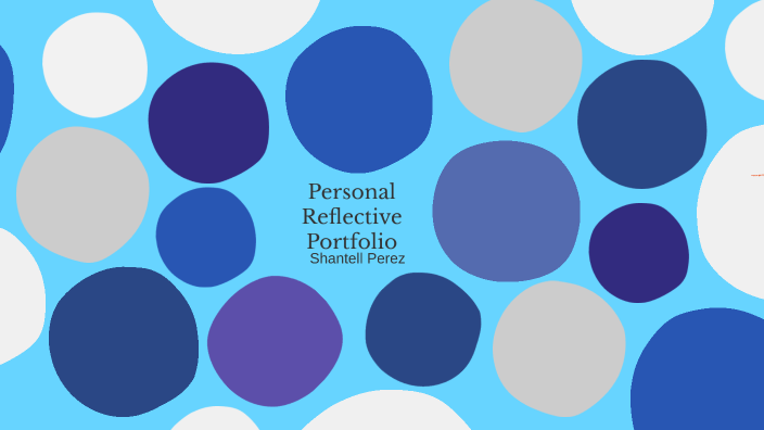 Personal Reflective Portfolio by shantell perez on Prezi