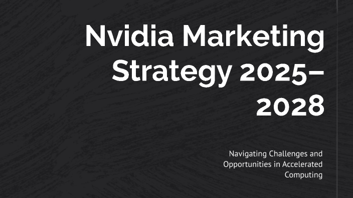 Nvidia Marketing Strategy 2025–2028 by Francesco Piccinali on Prezi