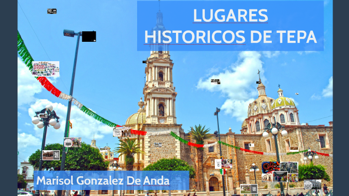LUGARES HISTORICOS DE TEPA by Rosendo Gutierrez on Prezi