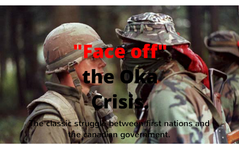 Oka Crisis, Face Off. by Logan James on Prezi