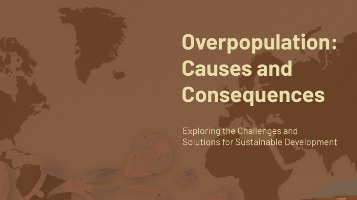 Overpopulation: Causes and Consequences by bryan alarcon on Prezi