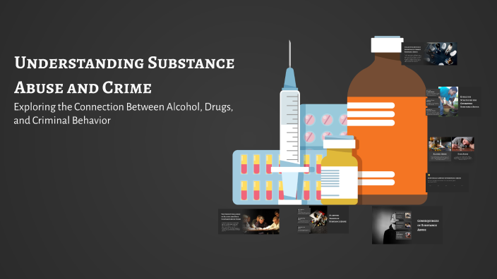 Understanding Substance Abuse and Crime by SABRINA NUNES on Prezi