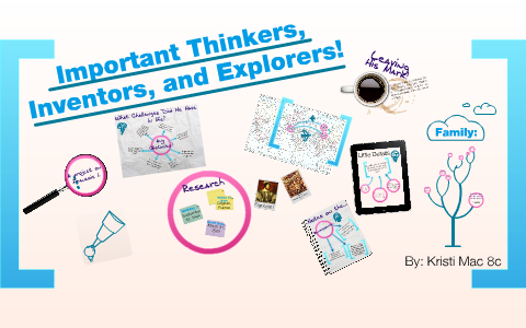 Important Thinkers, Inventors, and Explorers. by Kristi Mac on Prezi