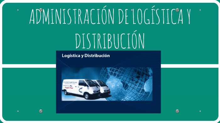 ADMINISTRACIÓN DE LOGÍSTICA Y DISTRIBUCIÓN by genesis lindarte on Prezi
