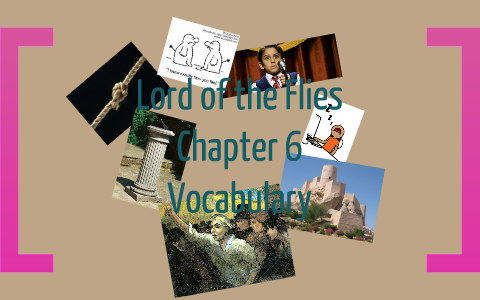 Lord of the Flies, Chapter 6 Vocab by Erin McDonald on Prezi