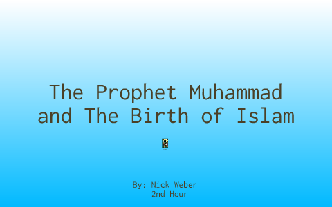 The Prophet Muhammad and The Birth of Islam by Nick Weber on Prezi