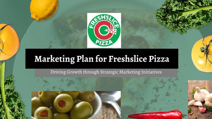 Marketing Plan for Fresh Slice Restaurants by ananya thapa on Prezi