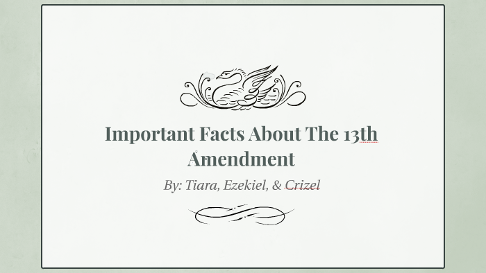 imortant facts about the 13th amendment by Crizel Flores on Prezi