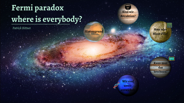 Fermi paradox where is everybody? by Patrick Bittner on Prezi