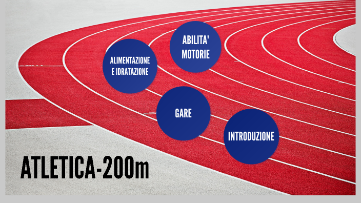ATLETICA-200 metri by Martina Rubonello on Prezi