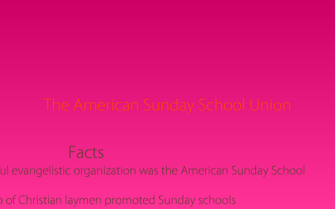 Chapter 12: The American Sunday School Union by Lyndsay Franklin on Prezi