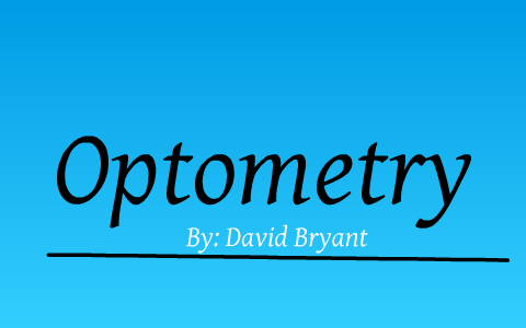 Optometry by David Bryant on Prezi