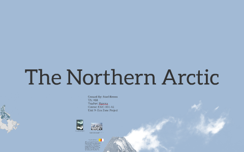 The Northern Arctic Ecozone by Noel Brown on Prezi