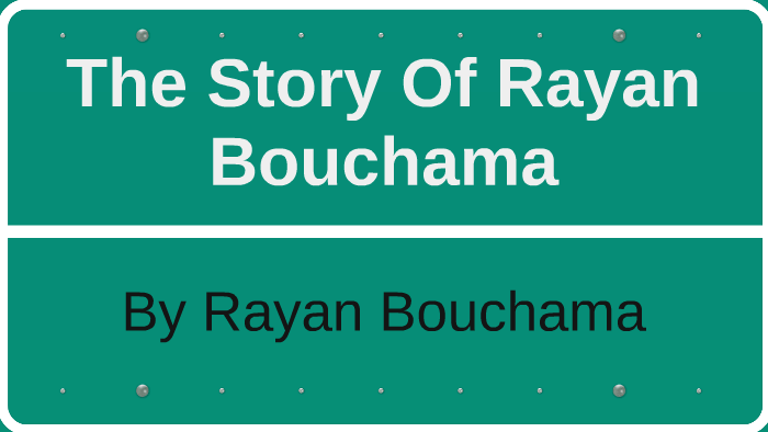The Story Of Rayan Bouchama by Rayan Bouchama on Prezi