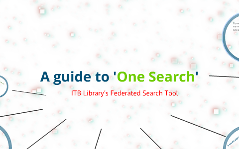 A guide to 'One Search' at ITB Library by ITB Library on Prezi