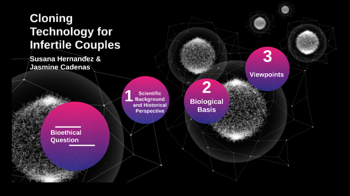 Cloning Technology for Infertile Couples by Susana Hernandez on Prezi