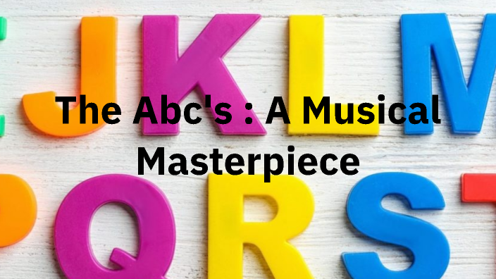 The Abc's : A Muscal Masterpiece by Oliver Ivanov on Prezi