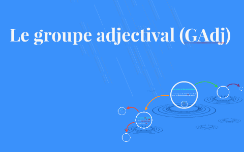 Le groupe adjectival (GAdj) by Vincent Delorme on Prezi