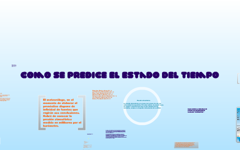 COMO SE PREDICE EL ESTADO DEL TIEMPO by luis muñoz on Prezi