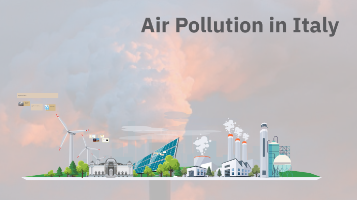 Air Pollution in Italy by Giulia SCHIAVUZZI on Prezi