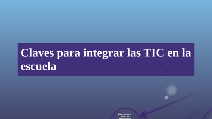 Claves para integrar las TIC en la escuela by Andrea Rampazzo on Prezi