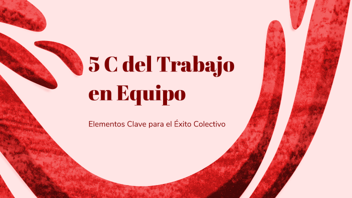 5 C del trabajo en equipo by Flavia Suazo on Prezi
