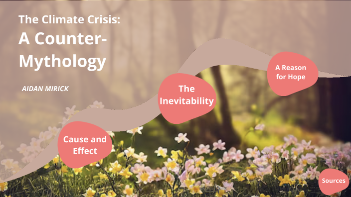 The Climate Crisis: A Counter-Mythology by Aidan Mirick on Prezi