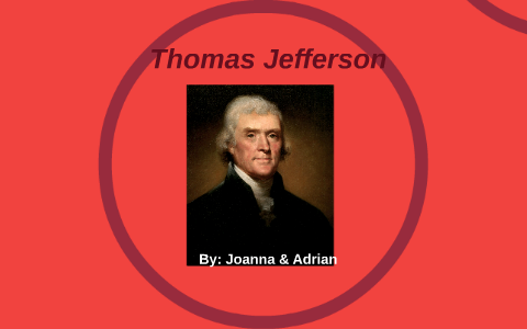 Thomas Jefferson by Joanna Vivero on Prezi