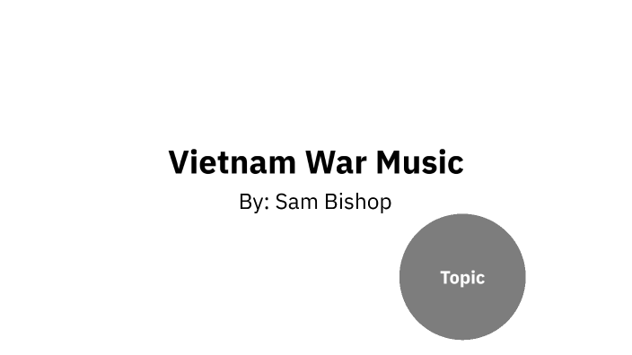 Vietnam War Music Project by Samantha Bishop on Prezi
