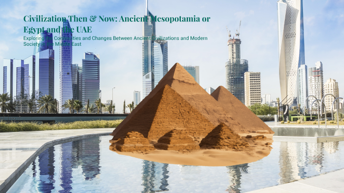 Civilization Then & Now: Ancient Mesopotamia or Egypt and the UAE by ...